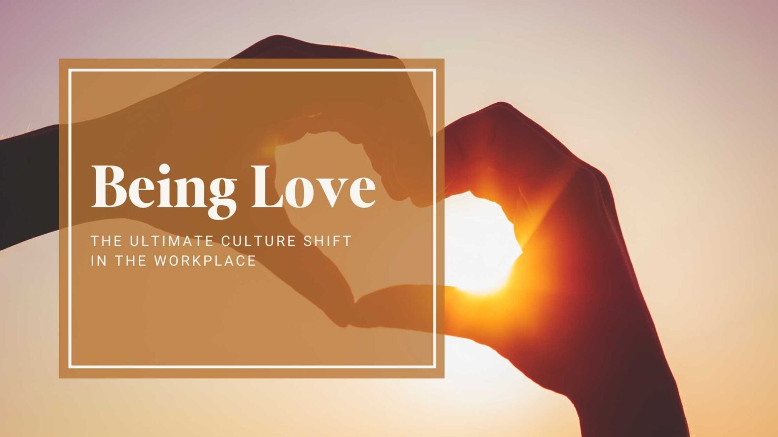 Being Love: The Ultimate Culture Shift in the Workplace ...